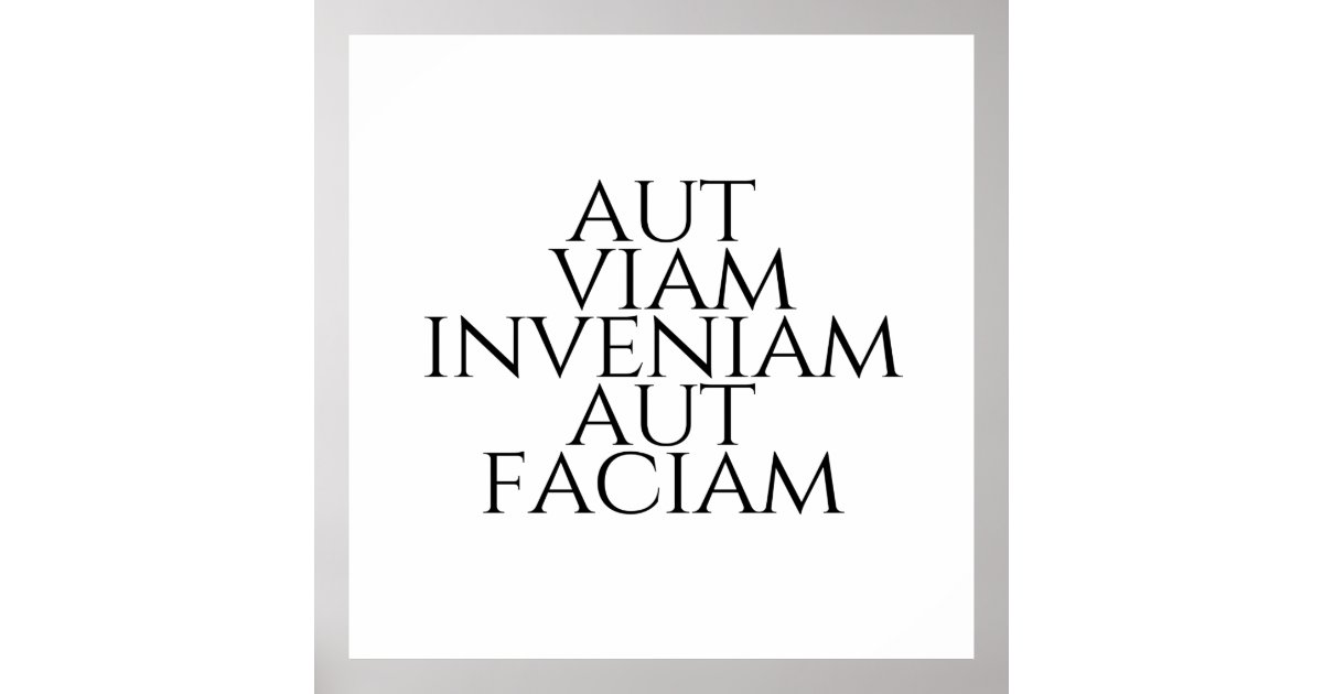 Aut Viam Inveniam Aut Faciam Poster | Zazzle.nl