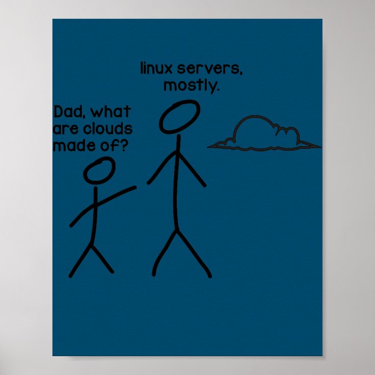 Dad What Are Clouds Made Of Linux Servers Mostly Poster | Zazzle.nl