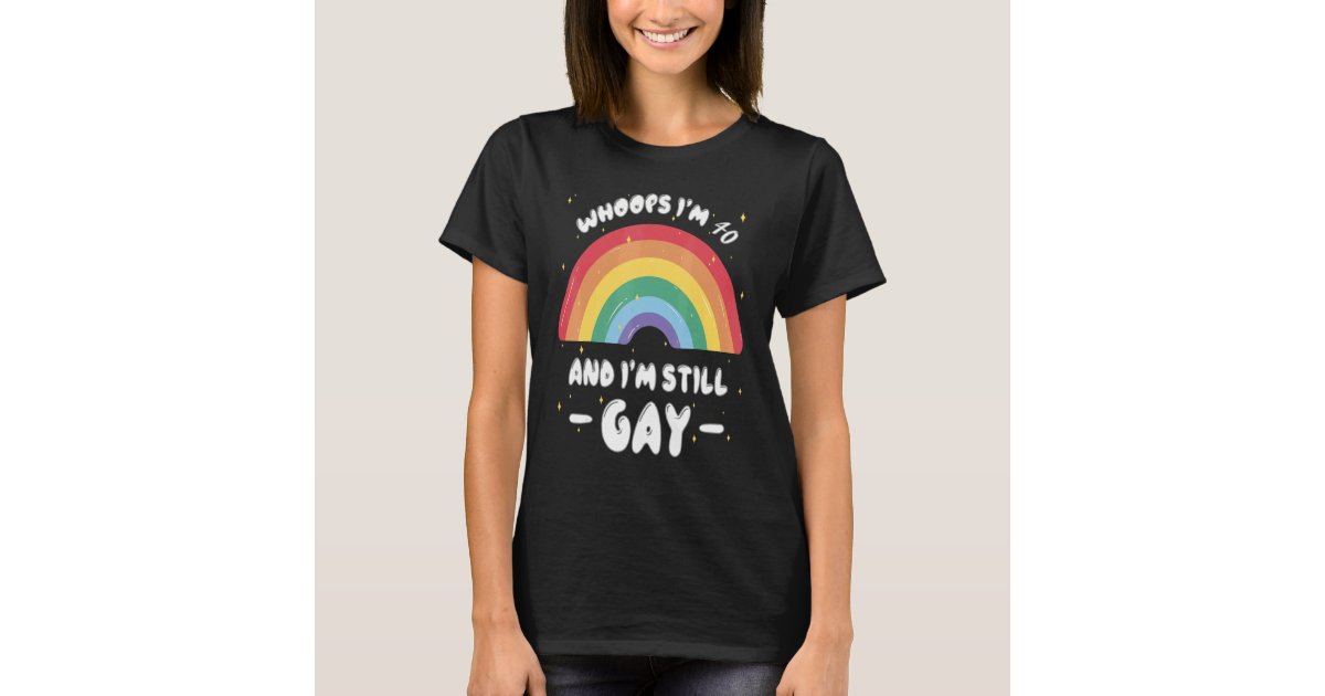 Whoops Ik ben 40 en ik ben nog steeds Gay Pride LG T-shirt | Zazzle.nl